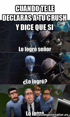 Meme Personalizado - cuando te le declaras a tu crush y dice que si ...
