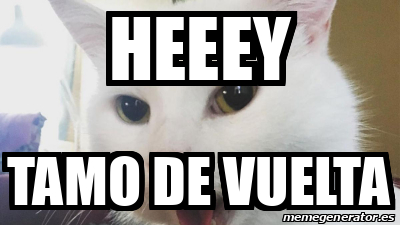 Meme Personalizado - HEEEY TAMO DE VUELTA - 31927396