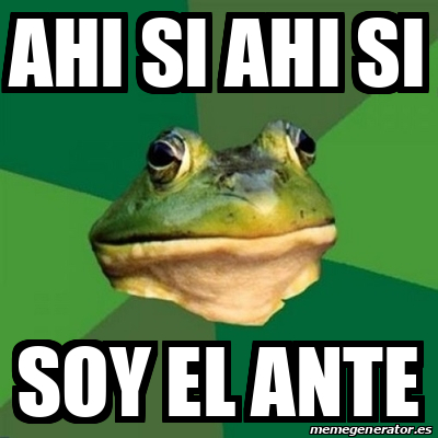 Meme Foul Bachelor Frog - Ahi si ahi si Soy el ante - 31927479