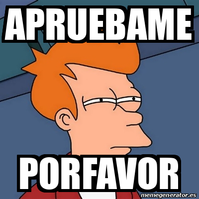 Meme Futurama Fry - apruebame porfavor - 31927797