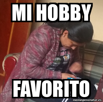 Meme Personalizado - Mi hobby Favorito - 31927880
