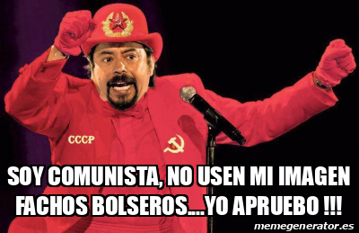Meme Personalizado - soy comunista, no usen mi imagen fachos bolseros ...