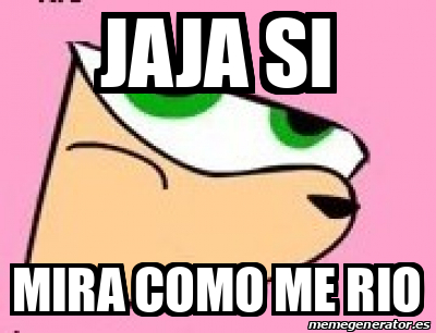 Meme Personalizado - jaja si mira como me rio - 31928003