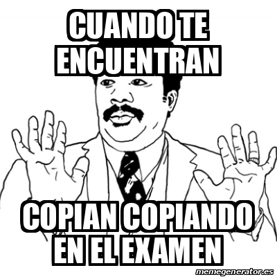 Meme Ay Si - CUANDO TE ENCUENTRAN COPIAN COPIANDO EN EL EXAMEN - 31928453