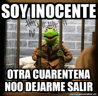 Meme Personalizado - Soy Inocente Otra cuarentena noo dejarme salir ...