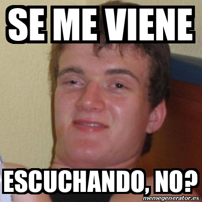 Meme Stoner Stanley - Se me viene Escuchando, no? - 31928789