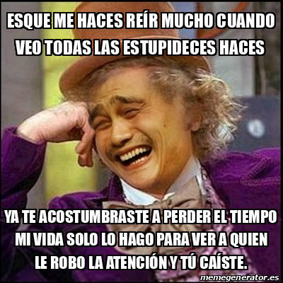 Meme Yao Wonka - Esque Me Haces Reír Mucho Cuando Veo Todas las ...