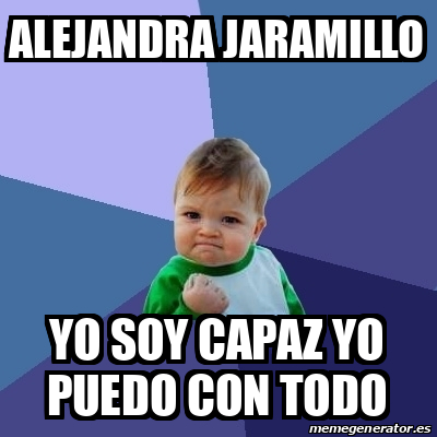 Meme Bebe Exitoso - alejandra jaramillo yo soy capaz yo puedo con todo ...