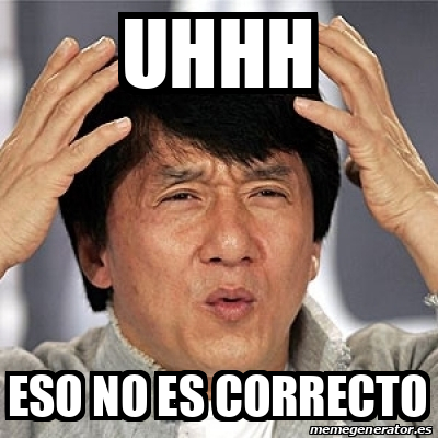 Meme Jackie Chan - uhhh ESO NO ES CORRECTO - 31929166