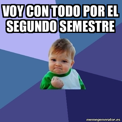 Meme Bebe Exitoso - Voy con todo por el segundo semestre - 31929606