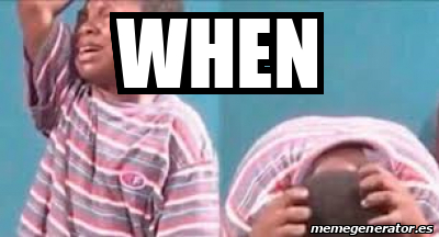 Meme Personalizado - When - 31929879