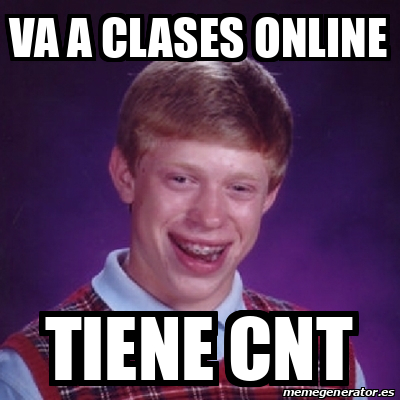 Meme Bad Luck Brian - Va a clases online Tiene CNT - 31930033