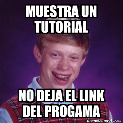 Meme Bad Luck Brian - muestra un tutorial no deja el link del progama ...