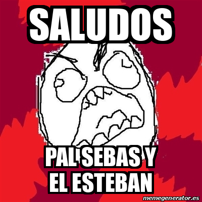 Meme Rage FU - saludos pal sebas y el esteban - 31930539