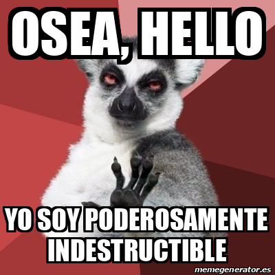 Meme Chill Out Lemur - osea, hello Yo soy poderosamente indestructible ...