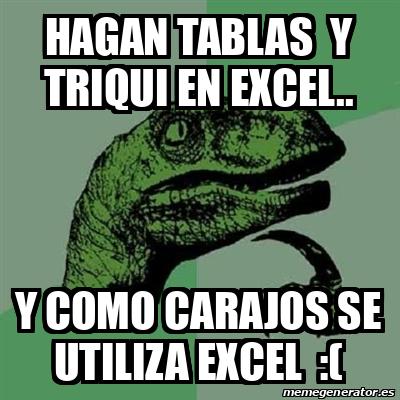 Meme Filosoraptor - Hagan tablas y triqui en Excel.. Y como carajos se ...