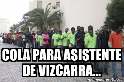 Meme Personalizado - Cola para asistente de Vizcarra... - 31931544