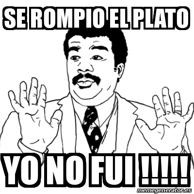 Meme Ay Si - se rompio el plato yo no fui !!!!! - 31931594