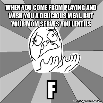 Meme Whyyy - When you come from playing and wish you a delicious meal ...