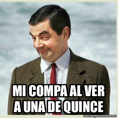 Meme Mr Bean - Mi compa al ver a una de quince - 31932033