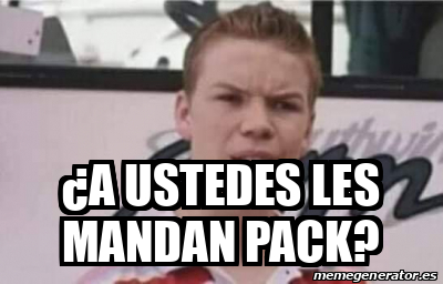 Meme Personalizado - ¿A ustedes les mandan pack? - 31932110