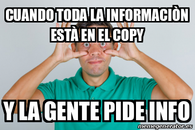 Meme Personalizado - cuando toda la informaciòn està en el copy y la ...