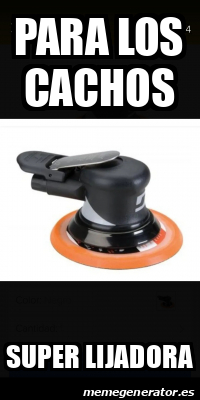 Meme Personalizado - Para los cachos Super lijadora - 31932761