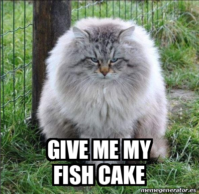 Meme Personalizado - give me my fish cake - 31933014