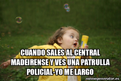 Meme Personalizado - cuando sales al central madeirense y ves una ...