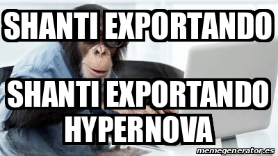 Meme Personalizado - sHANTI EXPORTANDO SHANTI EXPORTANDO HYPERNOVA ...