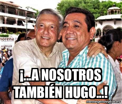 Meme Personalizado - ¡...a nosotros también Hugo...! - 31933432