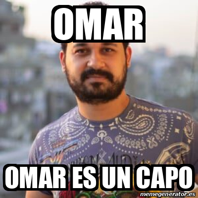 Meme Personalizado - omar omar es un capo - 31933568