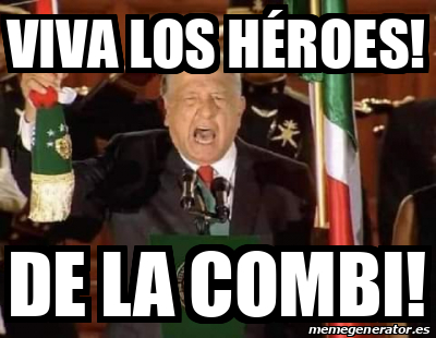 Meme Personalizado - Viva los héroes! De la combi! - 31934465