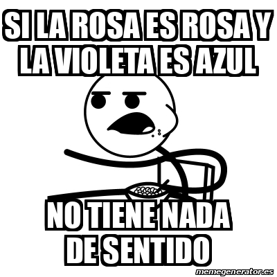 Meme Cereal Guy - si la rosa es rosa y la violeta es azul no tiene nada ...