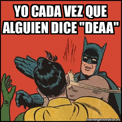Meme Batman slaps Robin - Yo cada vez que alguien dice "deaa" - 31934713