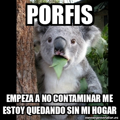 Meme Koala - porfis empeza a no contaminar me estoy quedando sin mi ...