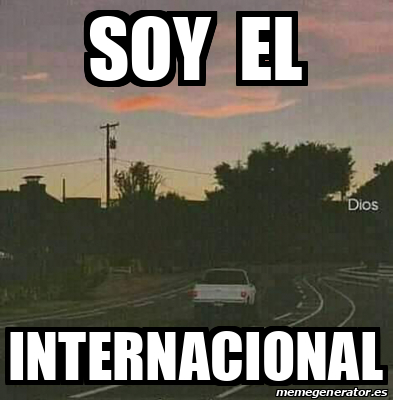 Meme Personalizado - Soy el Internacional - 31935368