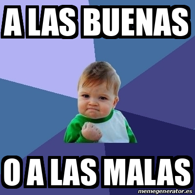 Meme Bebe Exitoso - a las buenas o a las malas - 31935418
