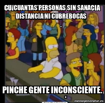 Meme Personalizado - Cuantas personas sin sana distancia ni cubrebocas ...
