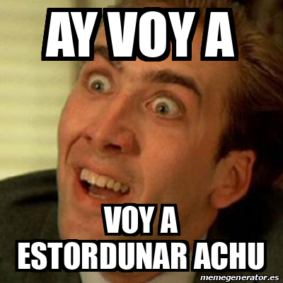 Meme No me digas - ay voy a voy a estordunar achu - 31935756