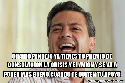 Meme Personalizado - Chairo pendejo ya tienes tu premio de consolacion ...