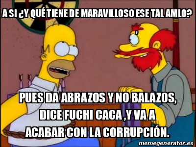 Meme Personalizado - A si ¿Y qué tiene de maravilloso ese tal amlo ...