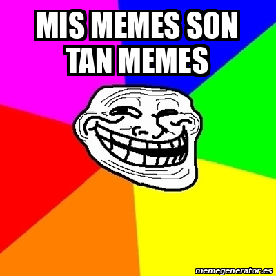 Meme Troll - mis memes son tan memes - 31936376