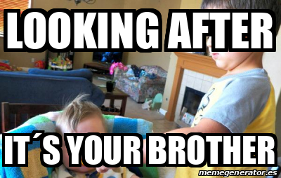 Meme Personalizado - looking after it´s your brother - 31936463