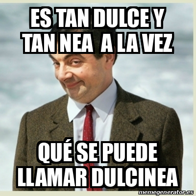 Meme Mr Bean - Es tan dulce y tan NEA a la vez Qué se puede llamar ...