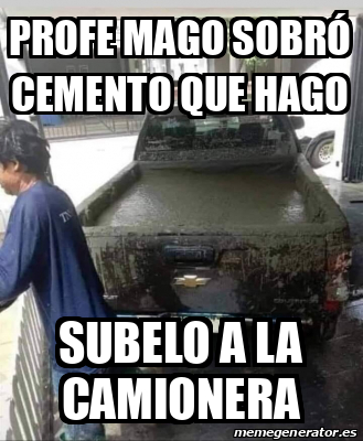 Meme Personalizado - Profe mago sobró cemento que hago Subelo a la ...