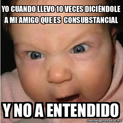 Meme Bebe furioso - Yo CUANDO llevo 10 veces DICIÉNDOLE a mi amigo que ...