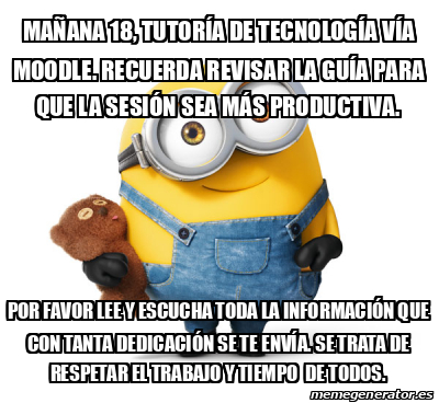 Meme Personalizado - Mañana 18, tutoría de Tecnología vía Moodle ...