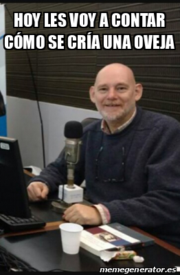 Meme Personalizado - Hoy les voy a contar cómo se cría una oveja - 31938425