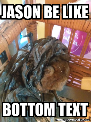 Meme Personalizado - Jason be like Bottom text - 31938475